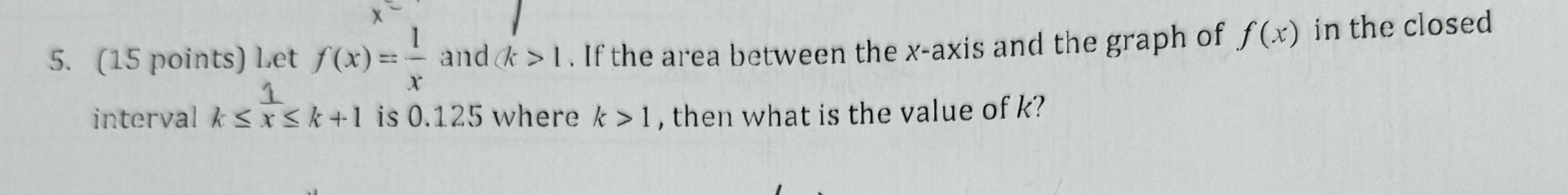 Solved (15 ﻿points) ﻿let f(x)=1x ﻿and k>1. ﻿If the area | Chegg.com