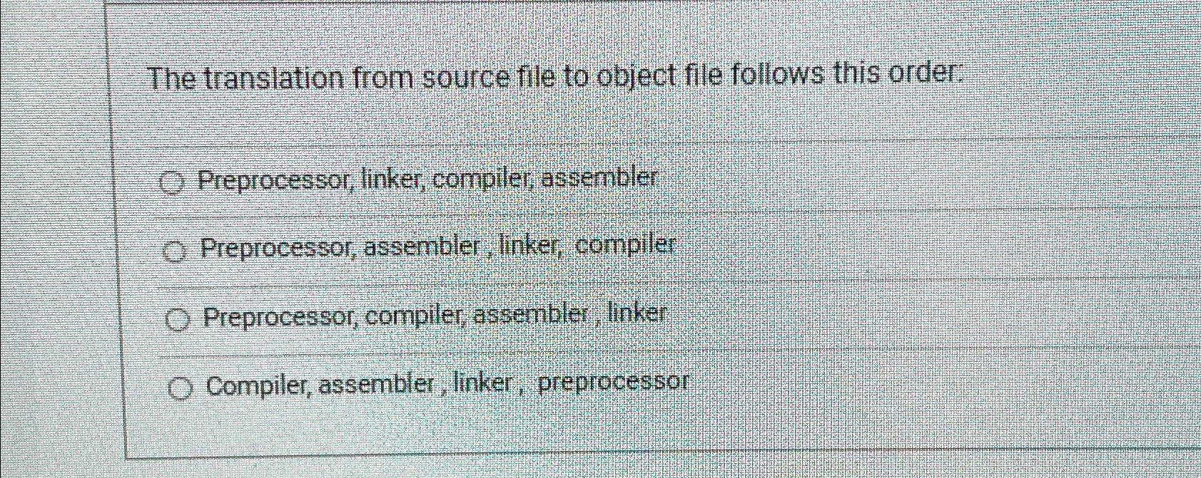 Solved The translation from source file to object file | Chegg.com