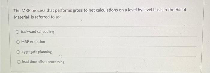 Solved The MRP process that performs gross to net | Chegg.com