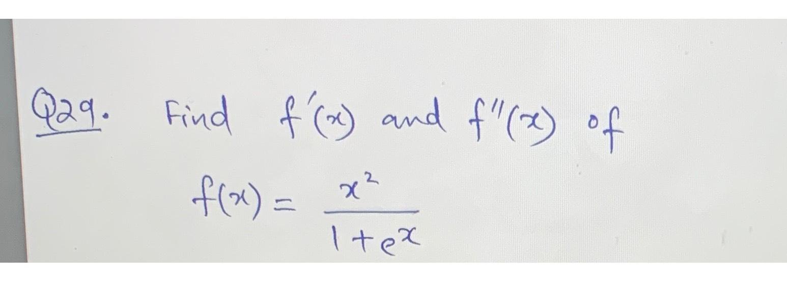 Solved Q29. ﻿Find f'(x) ﻿and f''(x) ﻿off(x)=x21+ex | Chegg.com