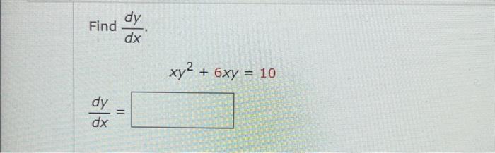 Solved Find dxdy. xy2+6xy=10 dxdy= | Chegg.com