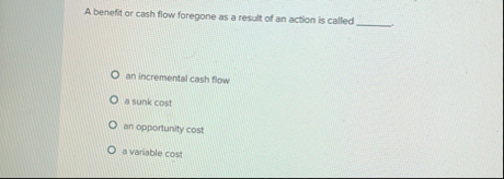 Solved A benefit or cash flow foregone as a result of an | Chegg.com