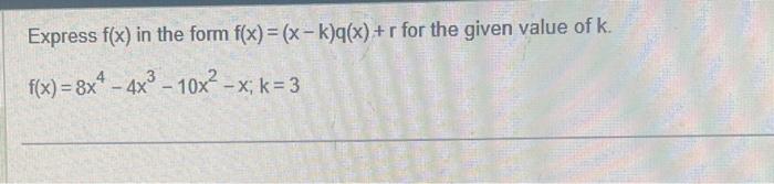 Solved Express f(x) in the form f(x)=(x−k)q(x)+r | Chegg.com