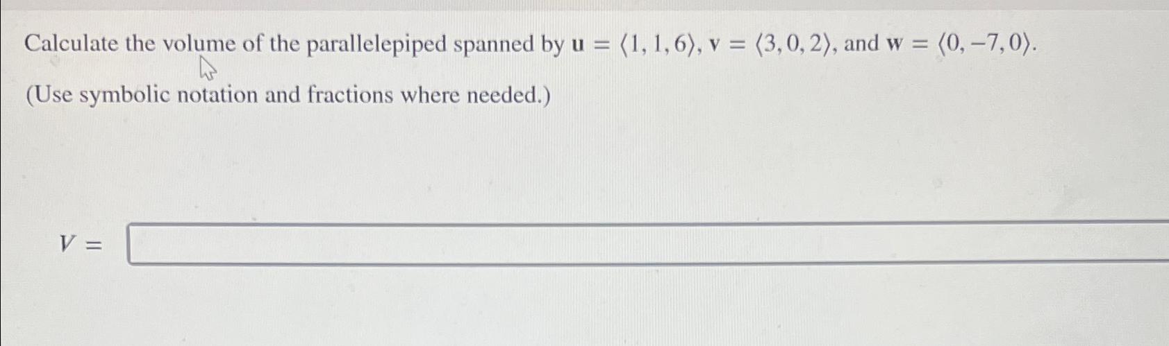 Solved Calculate the volume of the parallelepiped spanned by | Chegg.com
