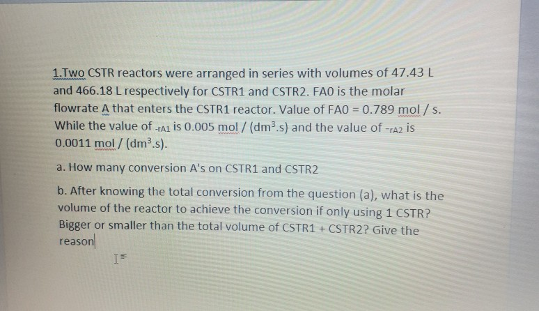 Solved 1.Two CSTR reactors were arranged in series with | Chegg.com