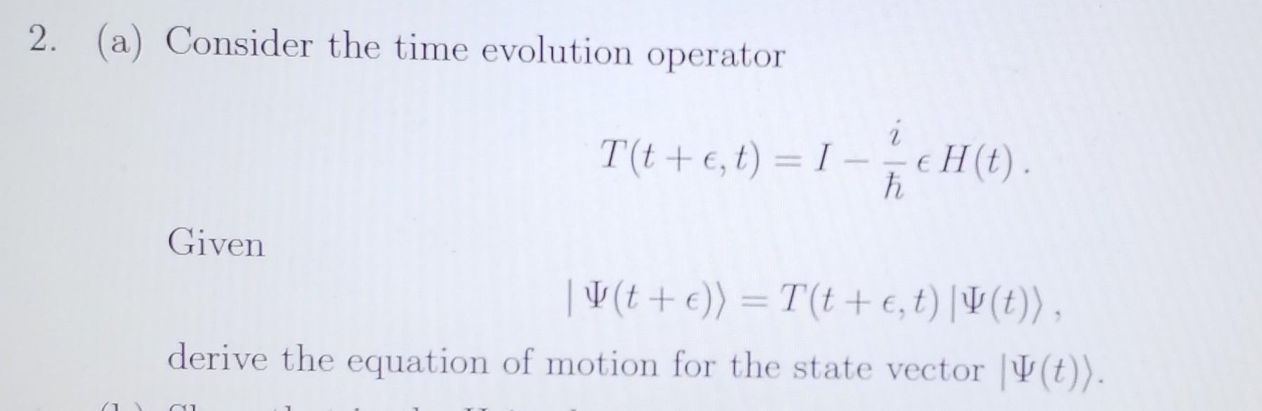 Solved 2. (a) Consider the time evolution operator T(4 +6,t) | Chegg.com