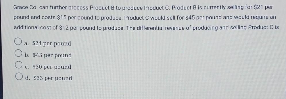 Solved Grace Co. can further process Product B to produce | Chegg.com