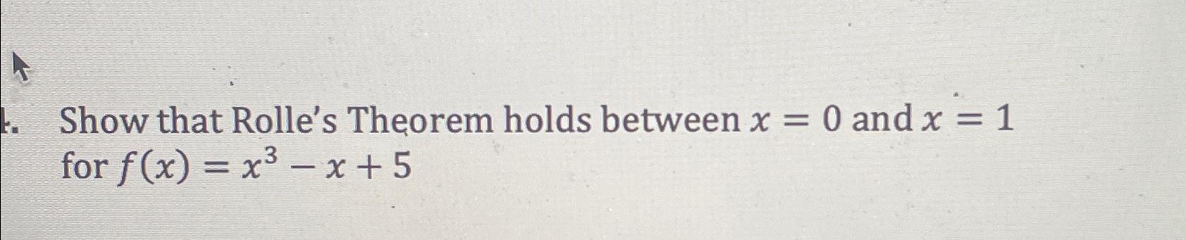 Solved Show that Rolle's Theorem holds between x=0 ﻿and x=1 | Chegg.com
