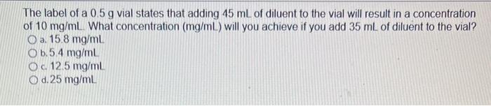 Solved The label of a 0.5 g vial states that adding 45 mL of | Chegg.com