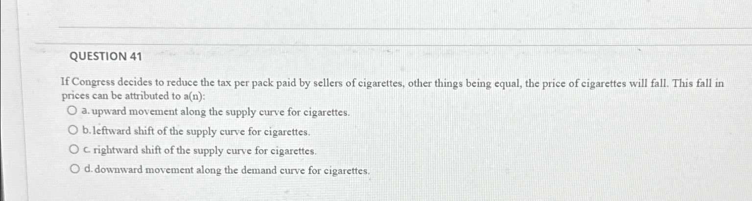 Solved QUESTION 41If Congress decides to reduce the tax per | Chegg.com