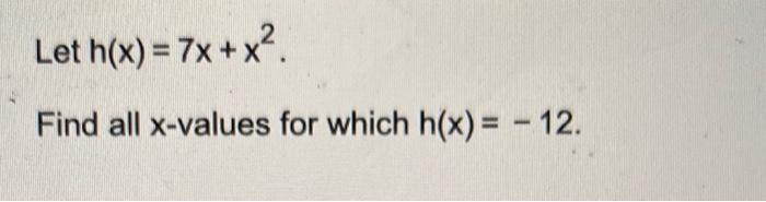 Solved Let h(x)=7x+x2 Find all x-values for which h(x)=−12 | Chegg.com