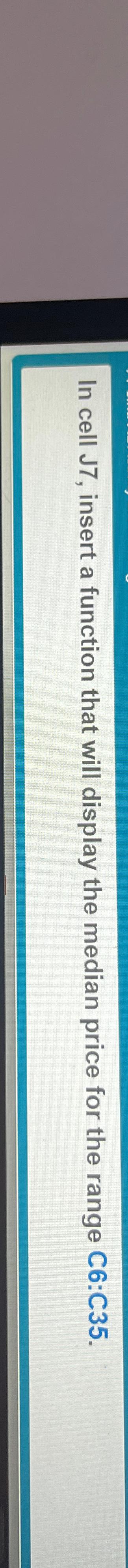 Solved In cell J7, ﻿insert a function that will display the | Chegg.com