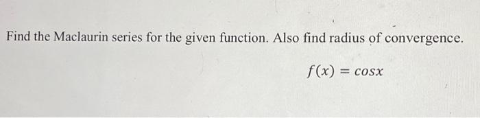 Solved Find the Maclaurin series for the given function. | Chegg.com