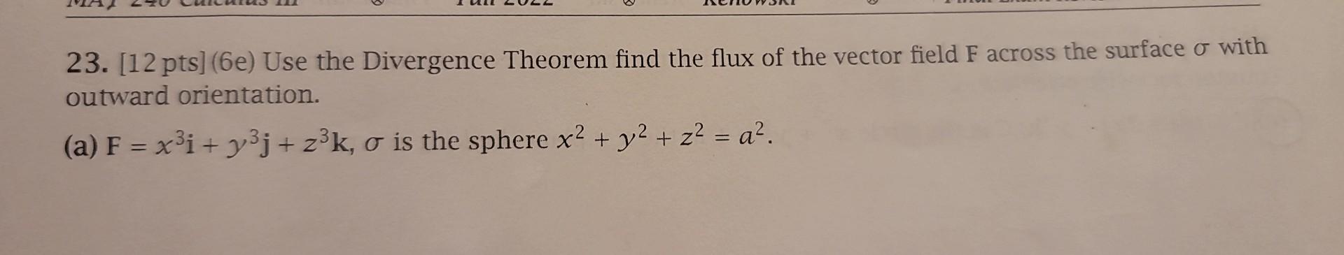 Solved 23. [12 pts] (6e) Use the Divergence Theorem find the | Chegg.com