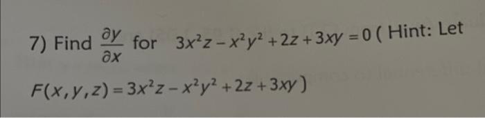 Solved 7) Find partial y / partial x for 3x²z-x²y² + 2z + | Chegg.com