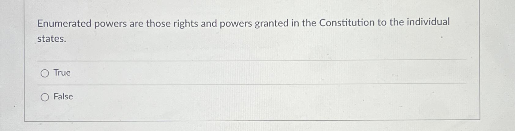 Solved Enumerated powers are those rights and powers granted | Chegg.com