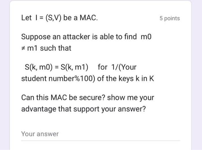 Solved Let I=(S,V) be a MAC. 5p Suppose an attacker is able | Chegg.com