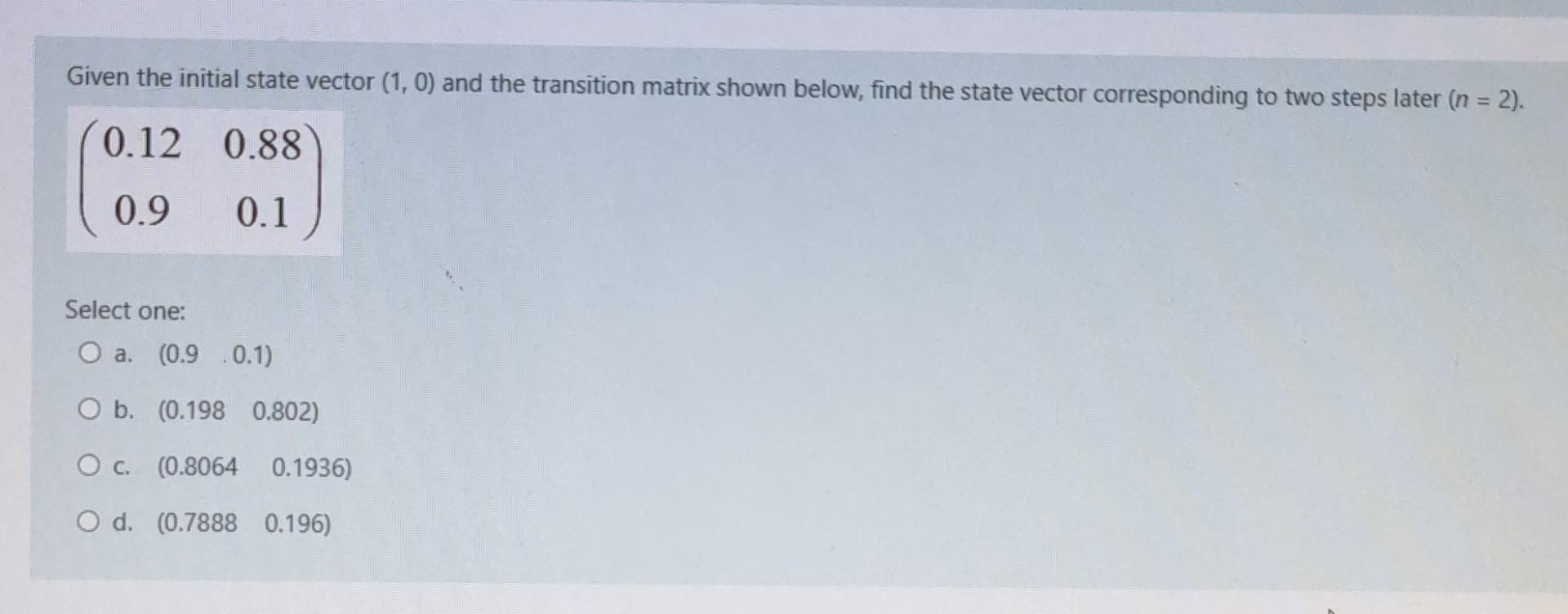 Solved Given the initial state vector (1,0) and the | Chegg.com