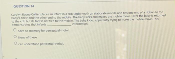 Solved QUESTION 14 Carolyn Rovee-Collier places an infant in | Chegg.com