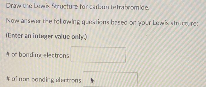 Solved Draw the Lewis Structure for carbon tetrabromide. Now | Chegg.com