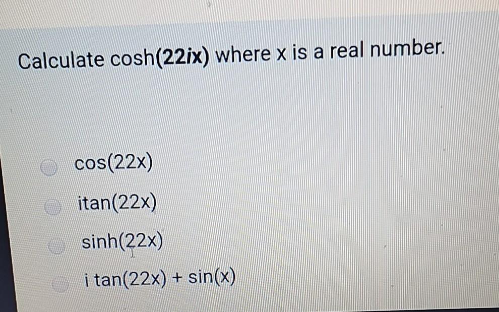 Solved Calculate cosh(22ix) where x is a real number. | Chegg.com