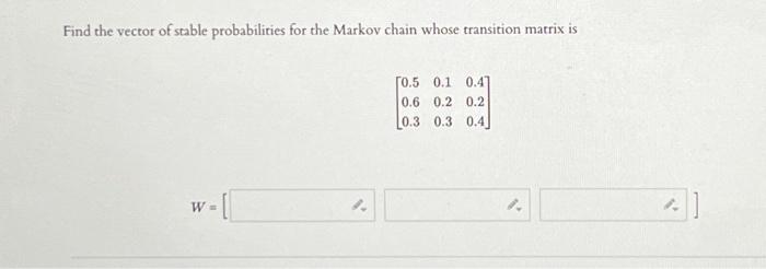 Solved Find the vector of stable probabilities for the | Chegg.com