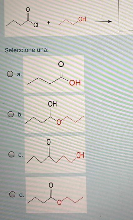 Solved 0 O 11 CH3(CH2)5CCI + CH3(CH2)5C-OH — Seleccione una: | Chegg.com