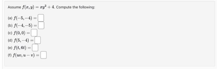 Solved Assume f(x,y)=xy2+4. Compute the following: (a) | Chegg.com Solved Assume f(x,y)=xy2+4. Compute the following: (a) | Chegg.com