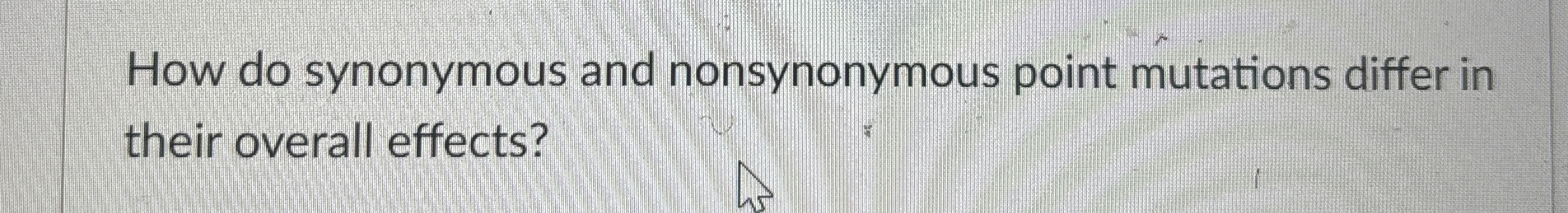 Solved How do synonymous and nonsynonymous point mutations | Chegg.com