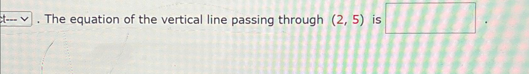 Solved The equation of the vertical line passing through | Chegg.com