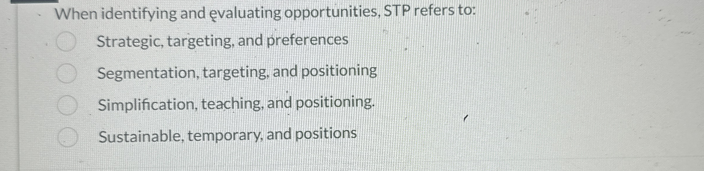 Solved When identifying and ęvaluating opportunities, STP | Chegg.com