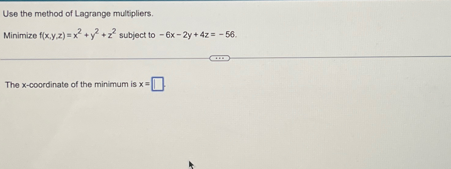 Solved Use the method of Lagrange multipliers.Minimize | Chegg.com