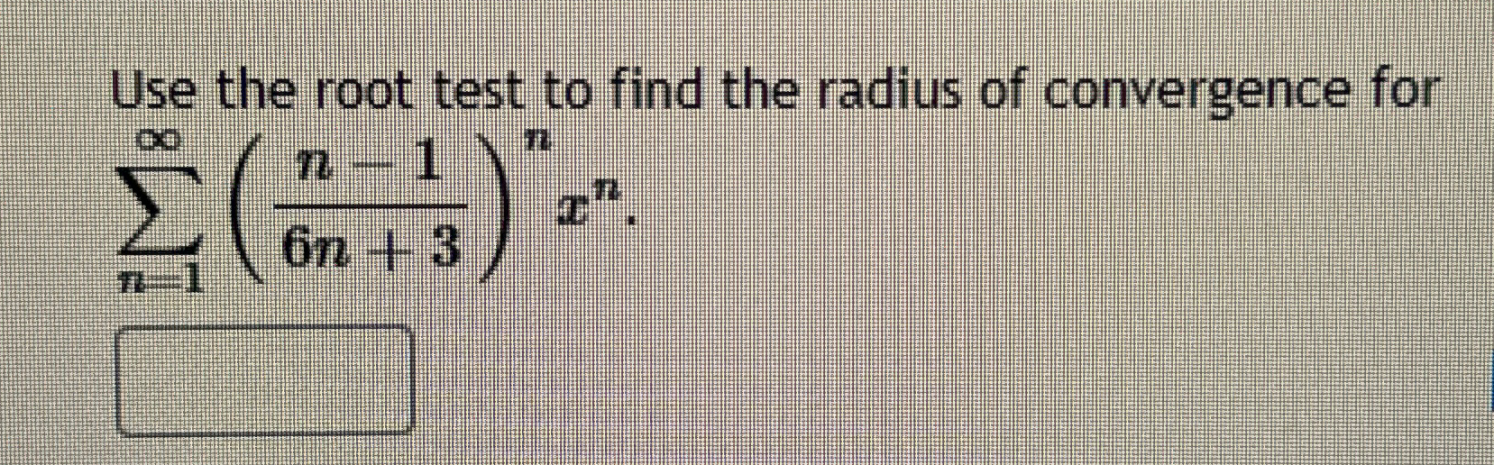 Solved Use the root test to find the radius of convergence | Chegg.com