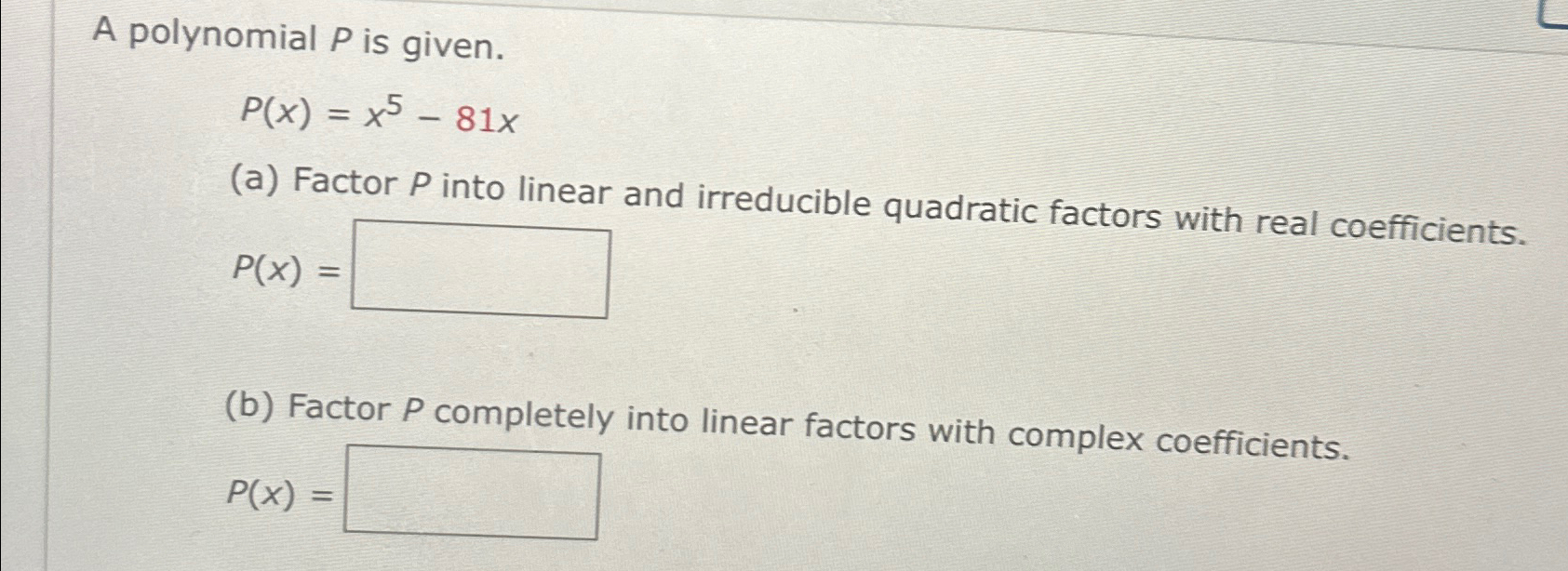 Solved A polynomial P ﻿is given.P(x)=x5-81x(a) ﻿Factor P | Chegg.com