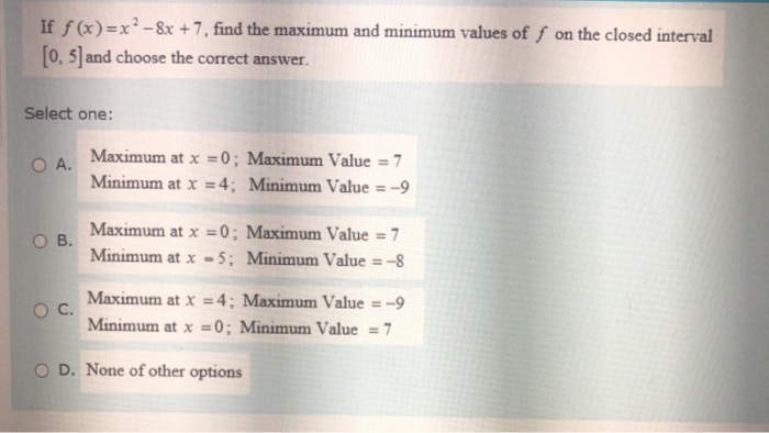 Solved If f(x)=x2 - 8x + 7, find the maximum and minimum | Chegg.com