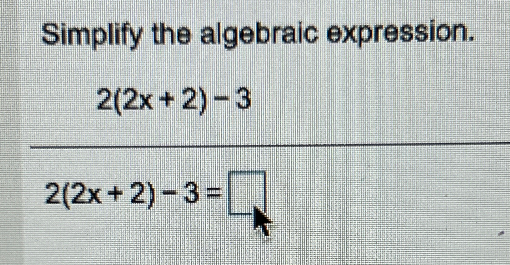 Solved Simplify the algebraic expression.2(2x+2)-32(2x+2)-3= | Chegg.com