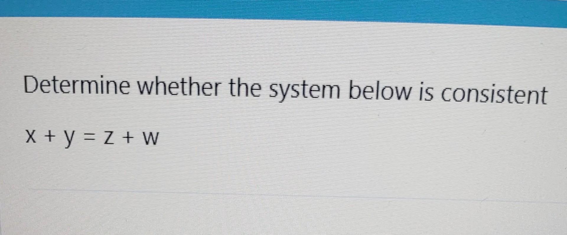 Solved Determine whether the system below is consistent | Chegg.com