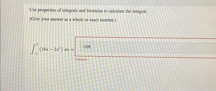 Solved Use properties of integrals and formulas to calculate | Chegg.com