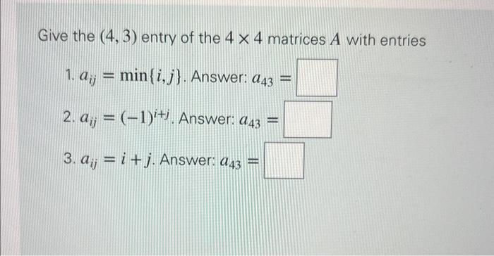 Solved Give the (4,3) entry of the 4×4 matrices A with | Chegg.com
