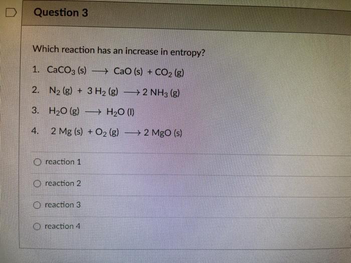 Solved Question 3 Which reaction has an increase in entropy? | Chegg.com
