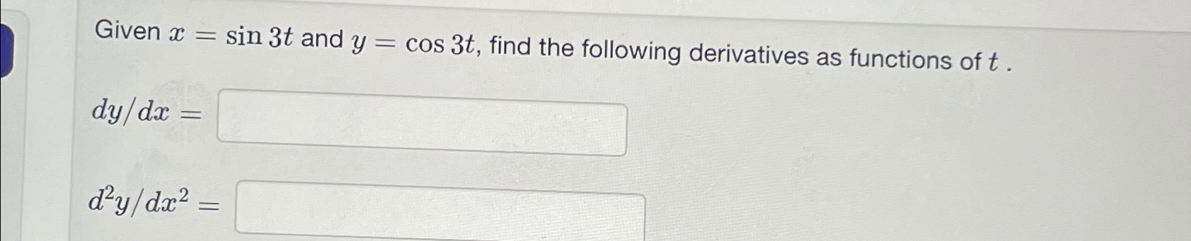 Solved Given x=sin3t ﻿and y=cos3t, ﻿find the following | Chegg.com