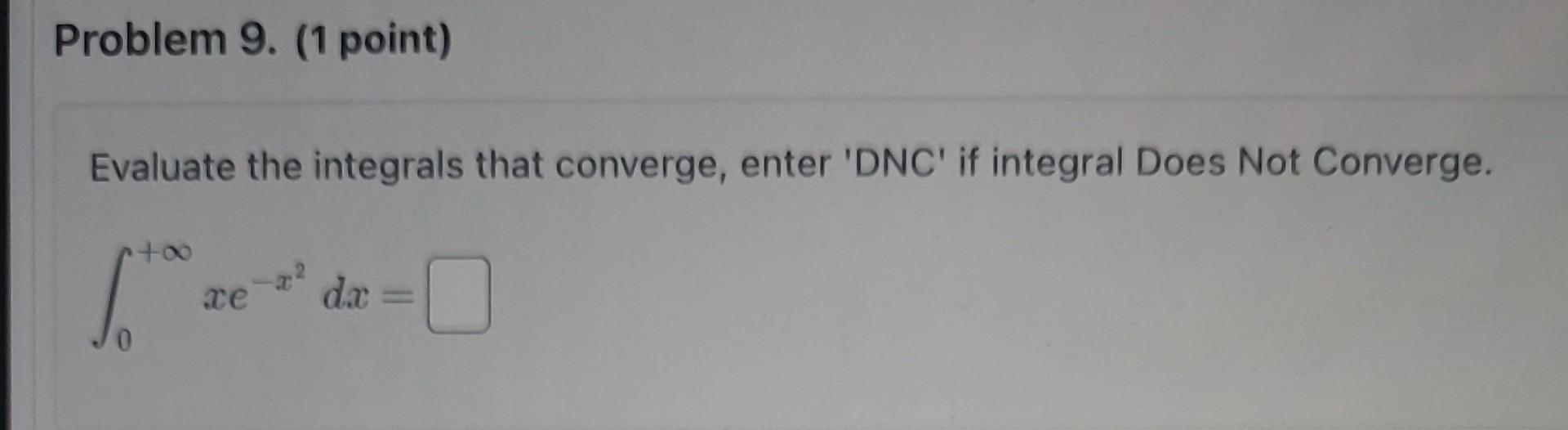 Solved Evaluate the integrals that converge, enter 'DNC' if | Chegg.com