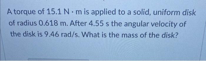 Solved A torque of 15.1 N⋅m is applied to a solid, uniform | Chegg.com