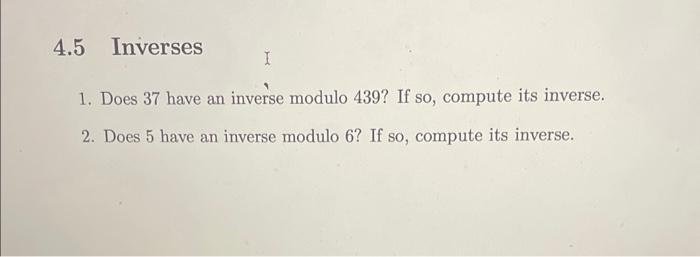 Solved 4.5 Inverses 1. Does 37 have an inverse modulo 439 ? | Chegg.com