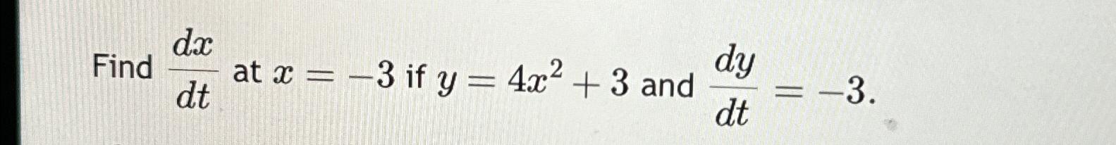 Solved Find dxdt ﻿at x=-3 ﻿if y=4x2+3 ﻿and dydt=-3 | Chegg.com