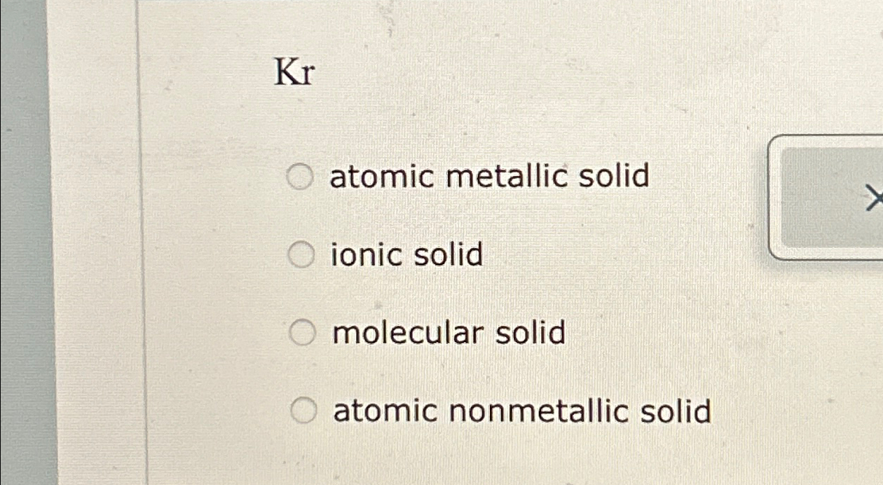 Solved Kratomic metallic solid ionic solid molecular solid | Chegg.com