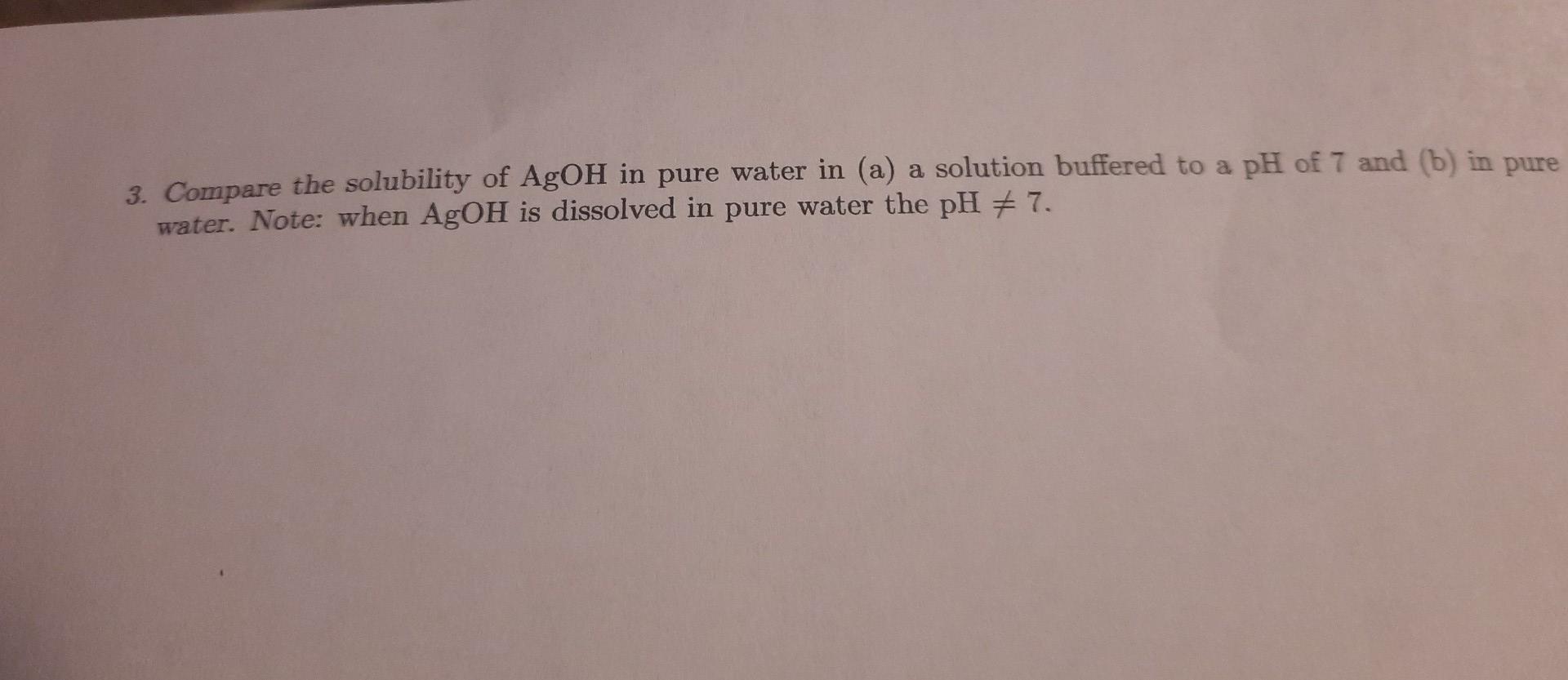Solved 3. Compare the solubility of AgoH in pure water in | Chegg.com