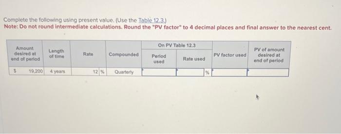 Solved Complete the following using present value, (Use the | Chegg.com
