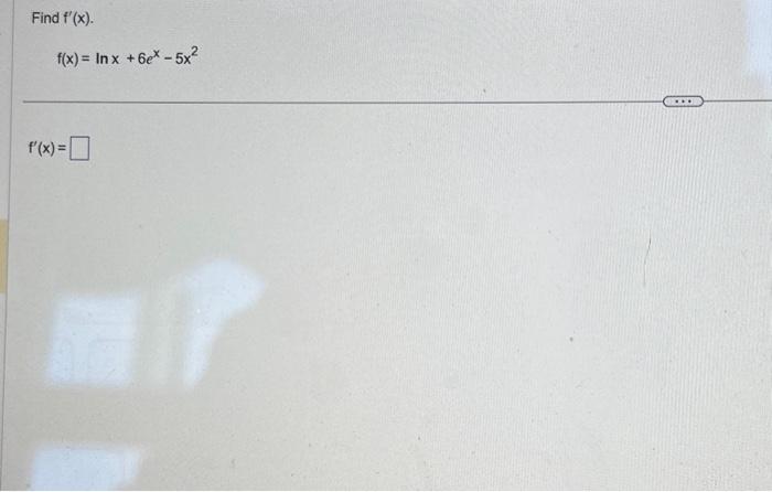 Solved Find f′(x). f(x)=lnx+6ex−5x2 f′(x)= | Chegg.com