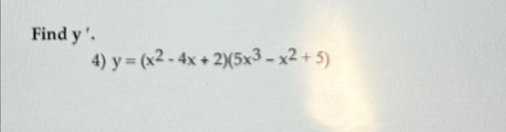 Solved Find y'.y=(x2-4x+2)(5x3-x2+5) | Chegg.com